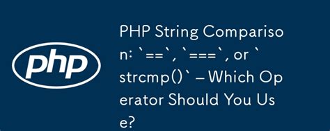 Php String Comparison `` `` Or `strcmp` Which Operator