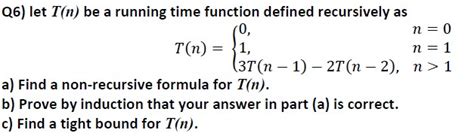 Solved Q6 Let Tn Be A Running Time Function Defined