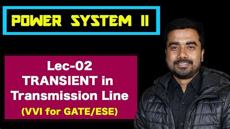 Lec 02 Transient In Transmission Line Power System Gate Ese Youtube