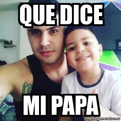 Meme Personalizado Que Dice Mi Papa 30759362