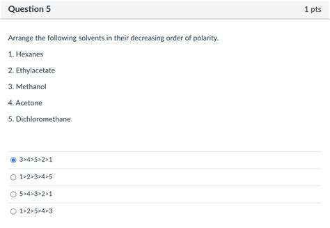 Solved Question 5 1 Pts Arrange The Following Solvents In