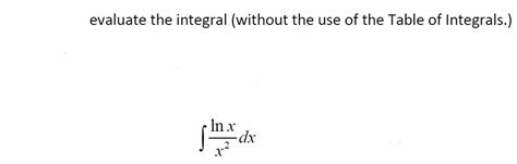 solved evaluate the integral without the use of the table