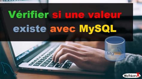 Mysql Vérifier Si Une Valeur Existe Waytolearnx
