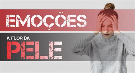 Emoções à flor da pele As sensações extremas vividas na pandemia