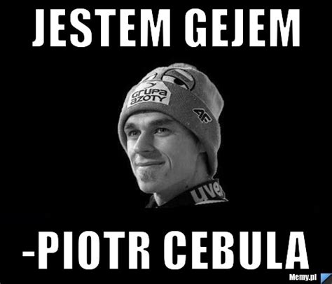 Jestem Gejem Piotr Cebula Memy Pl
