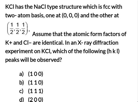 Kcl Has The Nacl Type Structure Which Is Fcc With Two Atom Basis One At