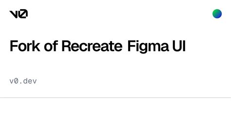 Fork Of Recreate Figma Ui V0 By Vercel Fork Of Recreate Figma Ui V0 By Vercel