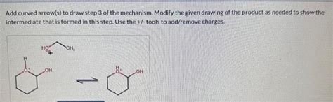 Solved Add Curved Arrow S To Draw Step 3 Of The Mechanism Chegg Com
