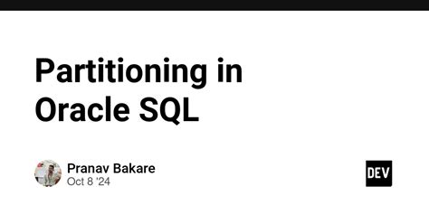 Partitioning In Oracle Sql Dev Community