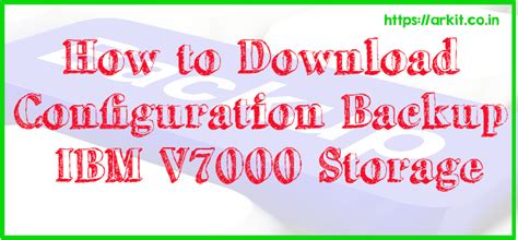 How To Download Configuration Backup In IBM V Storage ARKIT