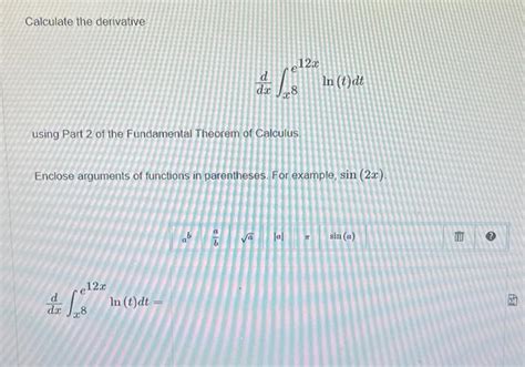 solved calculate the derivative dxd∫x8e12xln t dt using part