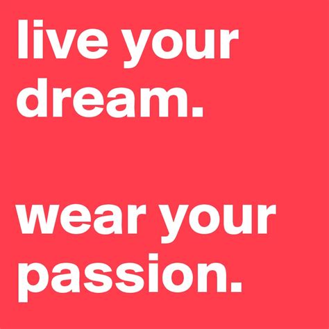 Live Your Dream Wear Your Passion Post By Chitru On Boldomatic