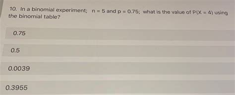 Solved 10 In A Binomial Experiment N 5 And P 0 75 Chegg Com