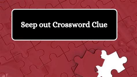 Seep Out Daily Themed Crossword Clue Puzzle Answer From July 12 2024