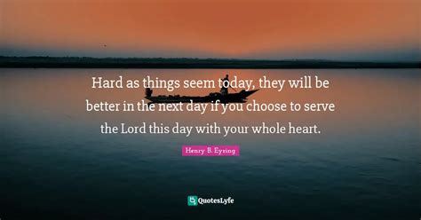 Hard As Things Seem Today They Will Be Better In The Next Day If You
