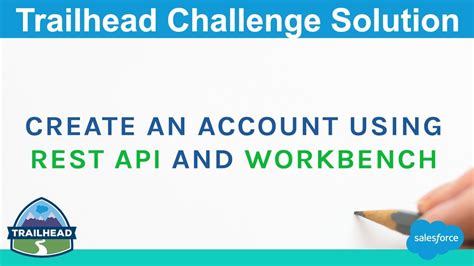 Create An Account Using Rest Api And Workbench Salesforce Trailhead Solution Youtube