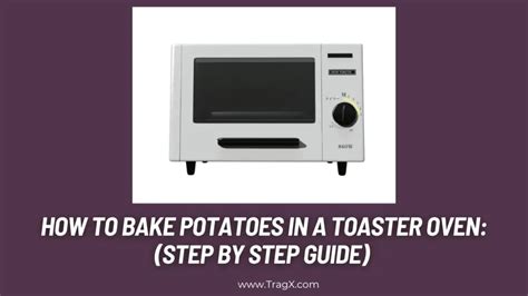 How To Bake Potatoes In A Toaster Oven Step By Step Guide Tragx