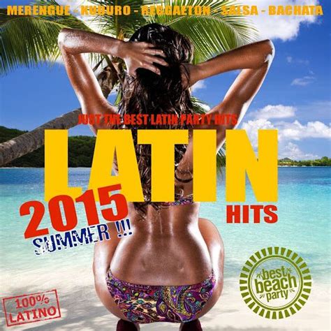 Latin Summer Hits 2015 50 Best Latino Party Hits Merengue Reggaeton Kuduro Salsa Bachata