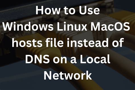 How To Use Windows Linux Macos Hosts File Instead Of Dns On A Local