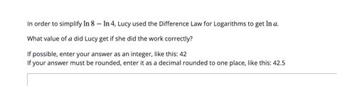 Solved In Order To Simplify Ln8ln4ln8ln4 Lucy Used Chegg Com