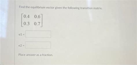 solved find the equilibrium vector given the following
