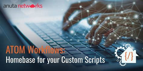 ATOM Workflows Homebase For Your Custom Scripts Anuta Networks