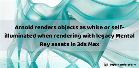Arnold Renders Objects As White Or Self Illuminated When Rendering With