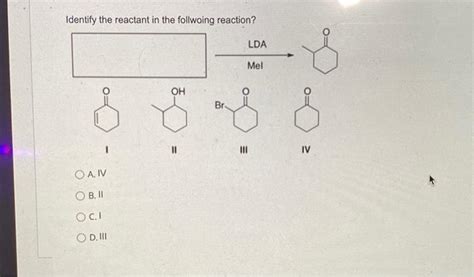 Solved Identify The Reactant In The Follwoing Reaction Lda