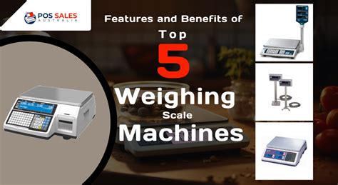 Features And Benefits Of Top 5 Weighing Scale Machines Pos Sales