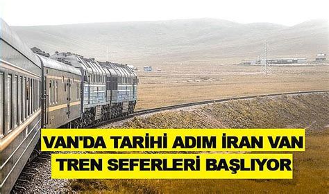Tahran Van Tren Seferleri Başlıyor Van Haber Van Haber Van Gazetesi