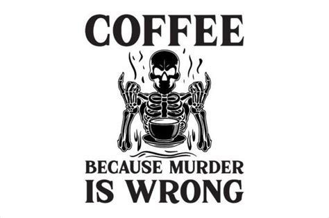 Coffee Because Murder Is Wrong Graphic By Design Dynamo Gallery