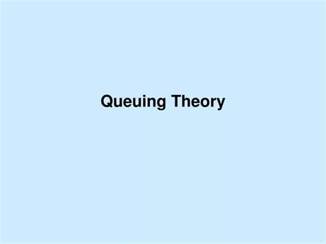 Ppt Queuing Theory Powerpoint Presentation Free Download Id6559906
