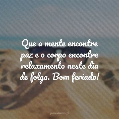 35 Frases De Bom Feriado Para Curtir O Dia De Descanso Alegria