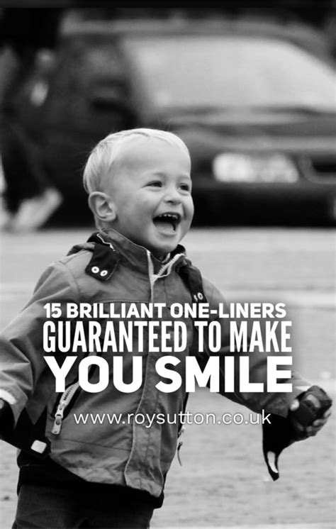 Brilliant One Liners Guaranteed To Make You Smile One Liner Quotes Funny One Liners One Liner
