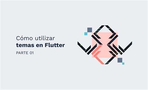 Cómo utilizar temas en Flutter Parte 1