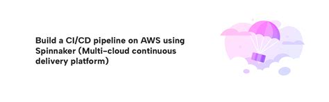 Build A Ci Cd Pipeline On Aws Using Spinnaker Multi Cloud Continuous