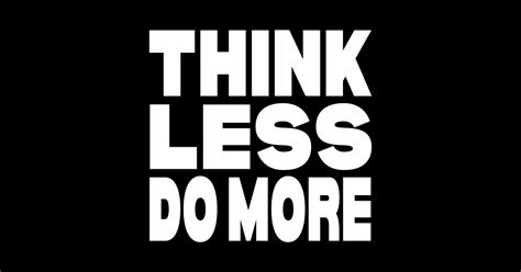 Think Less Do More Think Less Do More Sticker Teepublic
