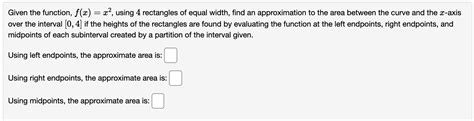 Solved Given The Function F X X Using Rectangles Of Chegg