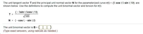 Solved The Unit Tangent Vector T And The Principal Unit Normal Vector