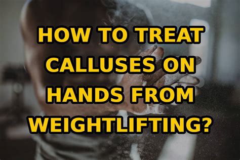 How To Treat Calluses On Hands From Weightlifting At Home Torokhtiy