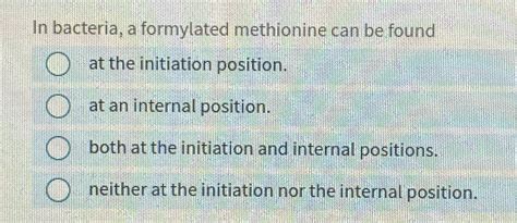Solved In Bacteria A Formylated Methionine Can Be Found At