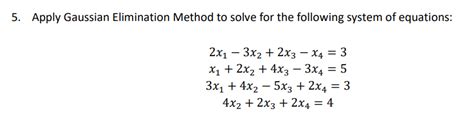 Solved 5 Apply Gaussian Elimination Method To Solve For The Chegg