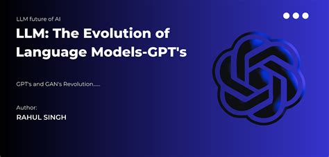 Llm The Evolution Of Language Models Gpts By Rahul Singh Medium