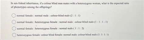 Solved In Sex Linked Inheritance If A Colour Blind Man