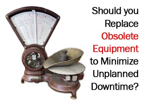 Should You Replace Obsolete Equipment To Minimize Downtime
