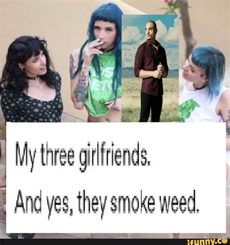 My Three Girlfriends I And Yes They Smoke Weed Seotitle