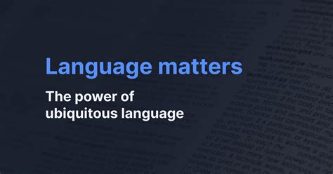 Language Matters The Power Of Ubiquitous Language