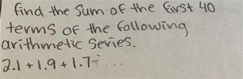 solved find the sum of the first 40 ﻿terms of the following
