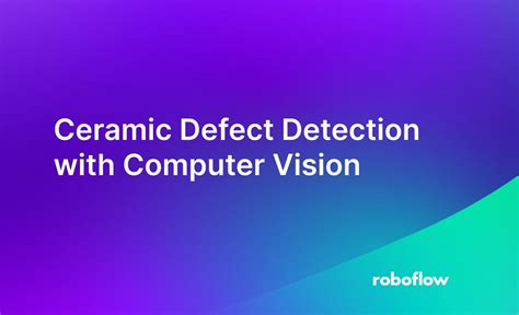 Ceramic Defect Detection With Computer Vision