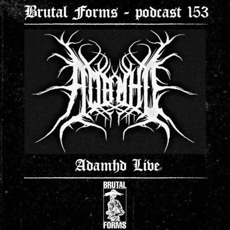 Stream Podcast 153 Adamhd X Brutal Forms By Brutal Forms Listen Online For Free On Soundcloud